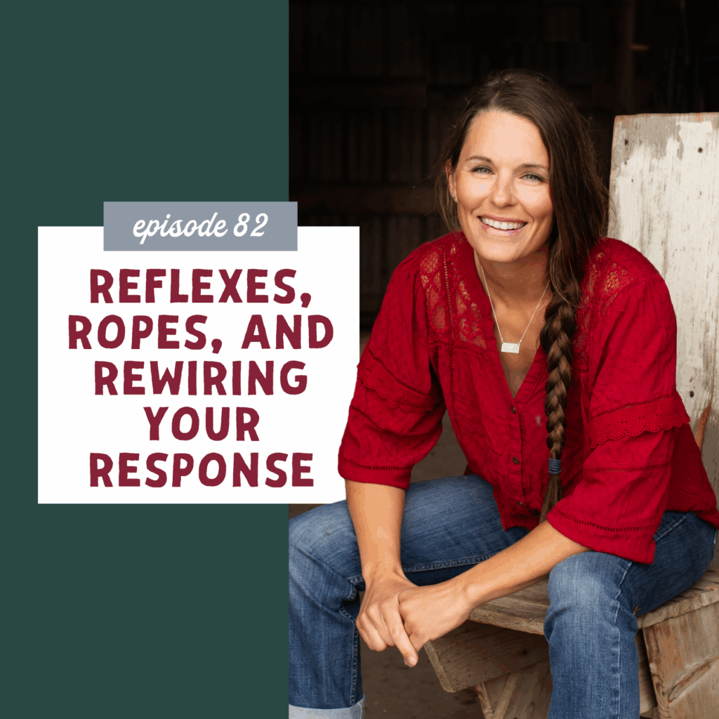 Reflexes, Ropes, and Rewiring Your Response [episode 82]