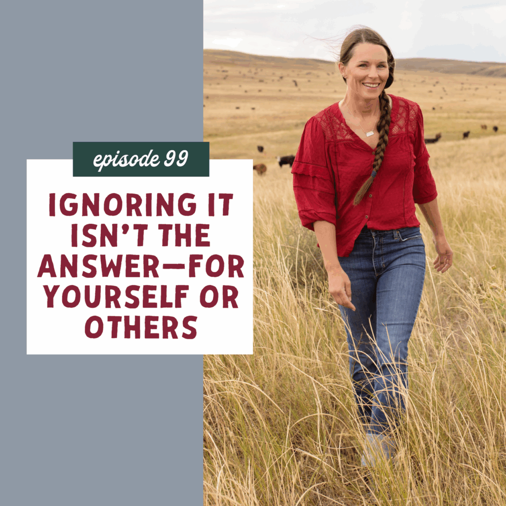 Ignoring It Isn’t the Answer—for Yourself or Others [episode 99]